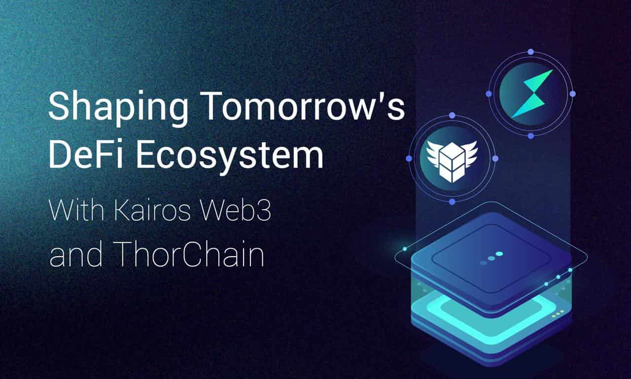 Shaping Tomorrow’s DeFi Ecosystem with Kairos Web3 and ThorChain
