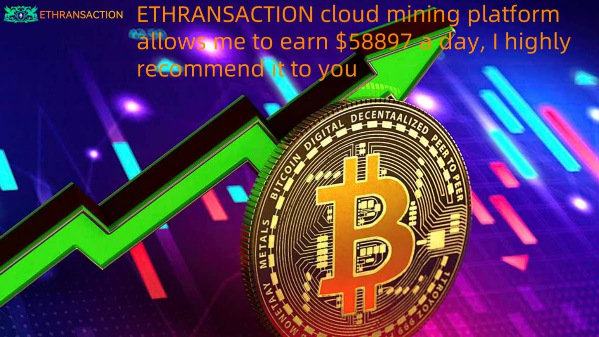 0 equipment, 0 maintenance! ETHRANSACTION cloud mining minimalist version, you can mine BTC ...